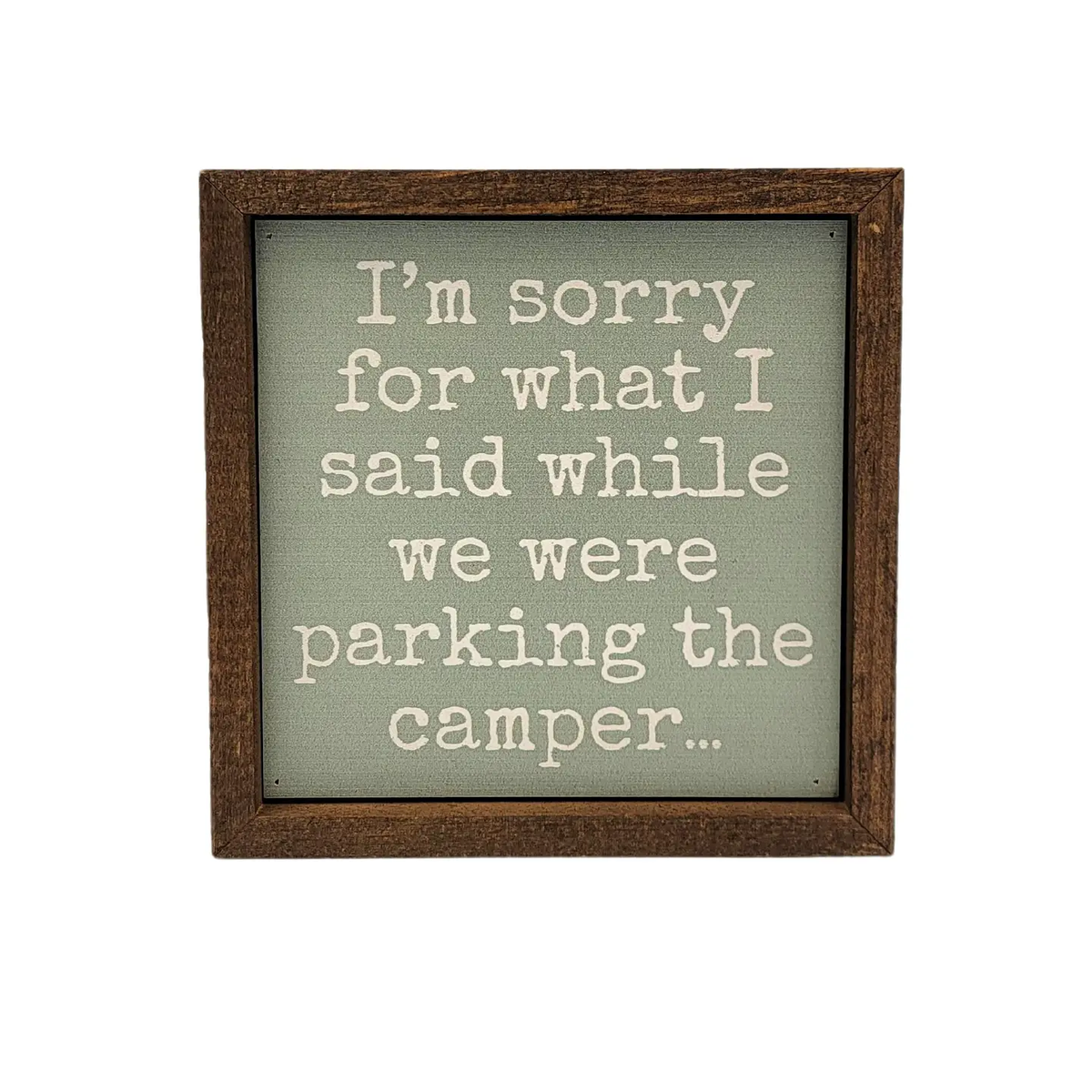 Sorry For What I Said While Parking the Camper - Wooden Sign ...